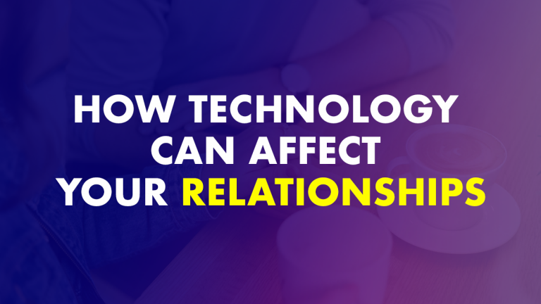 How Technology Can Affect Your Relationships