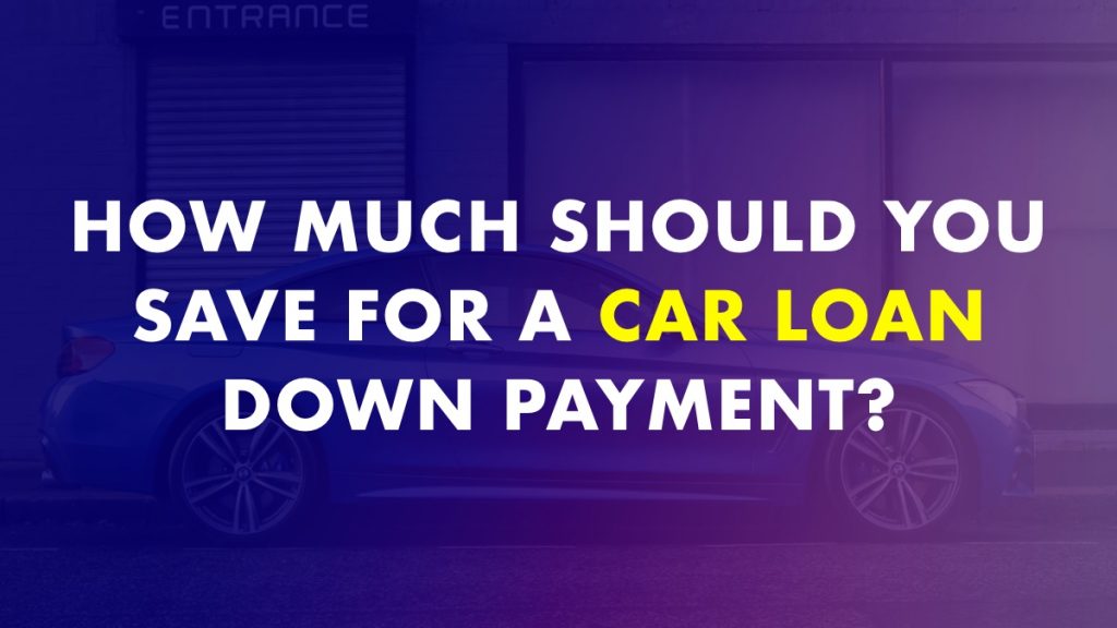 How Much Should You Save For A Car Loan Down Payment How Much Should You Save For A Car Loan Down Payment