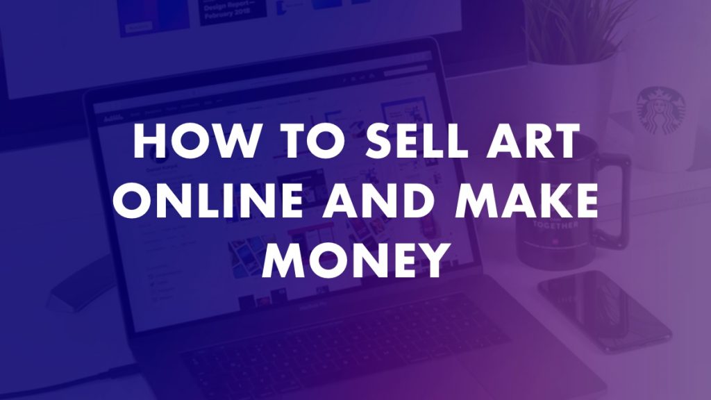 How To Sell Art Online And Make Money From Home In 2022